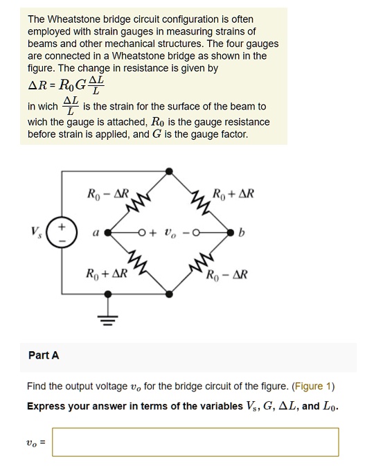 SOLVED: The Wheatstone bridge circuit configuration is often employed with strain gauges in ...