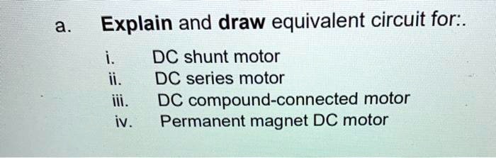 SOLVED: Explain and draw equivalent circuit for i. DC shunt motor ii ...