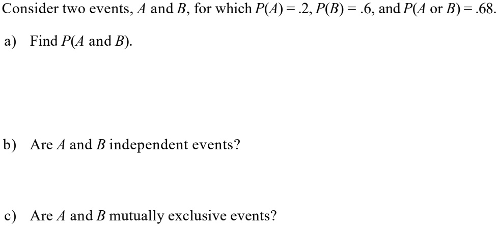 Solved Consider Two Events A And B For Which Pa 2pb 6 And Pa Or B 68 A Find 