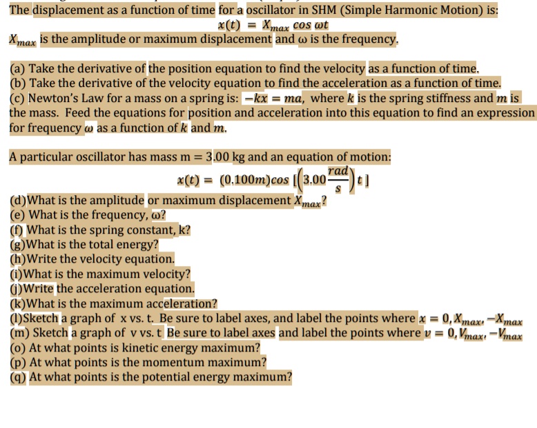 The displacement as a function of time for a oscillator in SHM (Simple Harmonic Motion) is: x(t ...