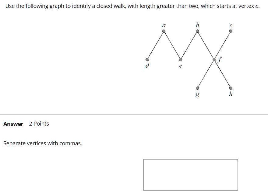 Use the following graph to identify a closed walk, with length greater than two, which starts at ...