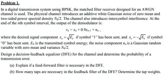 SOLVED: Problem 1. In a digital transmission system using BPSK, the matched filter receiver ...