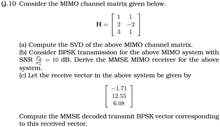 q10 consider the mimo channel matrix given below 1 1 2 2 3 1 h a compute the svd of the above ...