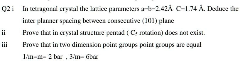 q2 i in tetragonal crystal the lattice parameters a b 242a c174 a deduce the inter planner ...