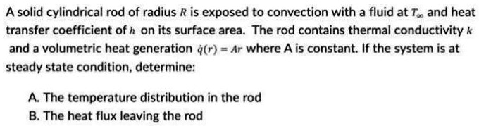 SOLVED: Heat transfer A solid cylindrical rod of radius R is exposed to ...