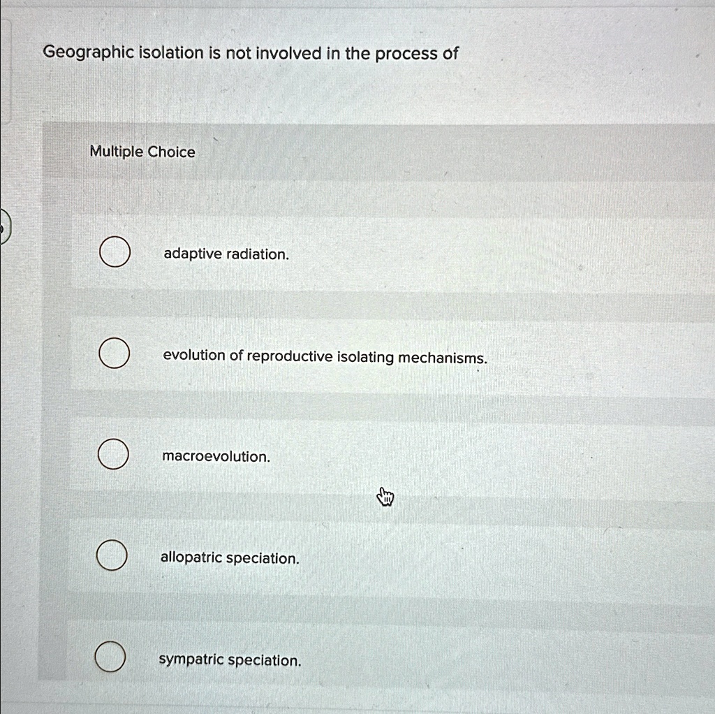 Geographic isolation is not involved in the process of Multiple Choice ...