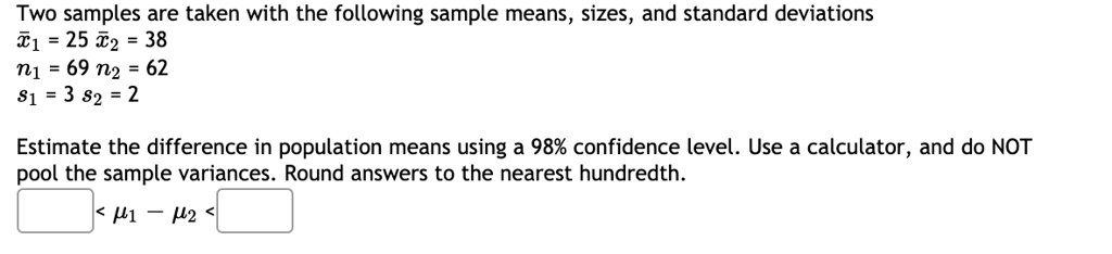 SOLVED: Two samples are taken with the following sample means, sizes ...