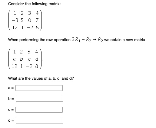 SOLVED: Consider the following matrix: -3 5 0 12 1 -2 8 When performing ...