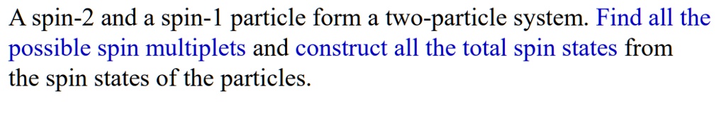 A spin-2 and a spin-1 particle form a two-particle system. Find all the possible spin multiplets ...