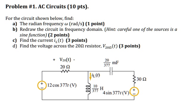 Problem #1. AC Circuits (10 pts). For the circuit shown below, find: a) The radian frequency ω ...