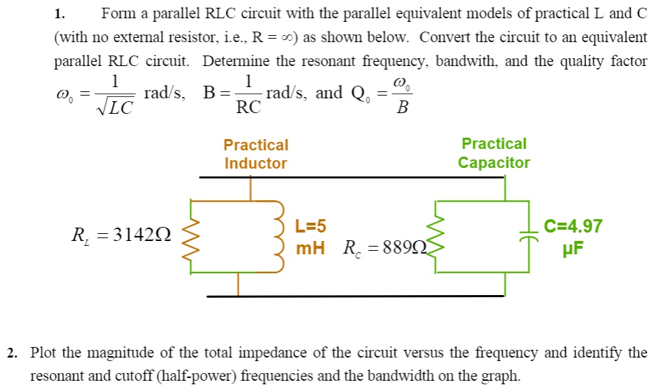 1. Form a parallel RLC circuit with the parallel equivalent models of practical L and C (with no ...