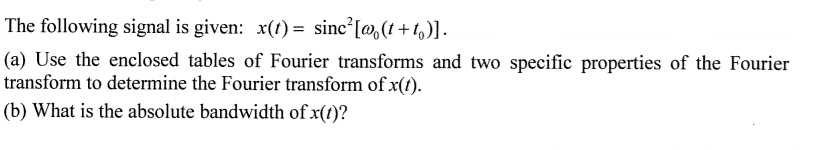 SOLVED: The following signal is given: x(t) = sinc^2(Ï€(t + t0)). (a) Use the enclosed tables of ...