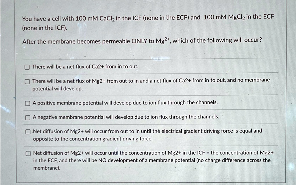 You have a cell with 100 mM CaCl2 in the ICF (none in the ECF) and 100 ...