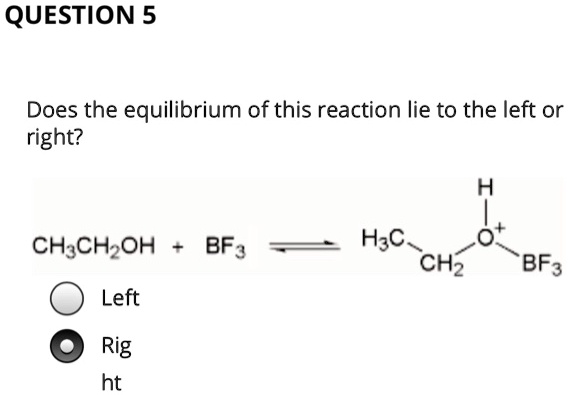 SOLVED: QUESTION 5 Does the equilibrium of this reaction lie to the ...