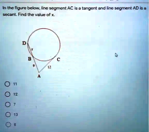 In the figure below, line segment AC is a tangent and line segment AD is a secant. Find the ...