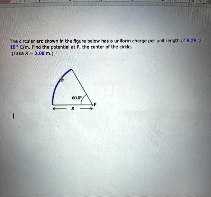 SOLVED: The circular arc shown in the figure below has a uniform charge per unit length of 5.75 ...