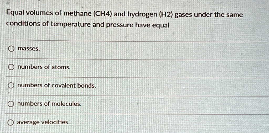 equal volumes of methane ch4 and hydrogen h2 gases under the same conditions of temperature and ...
