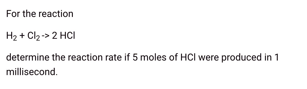 SOLVED: For the reaction H2 + Cl2 -> 2 HCI determine the reaction rate ...
