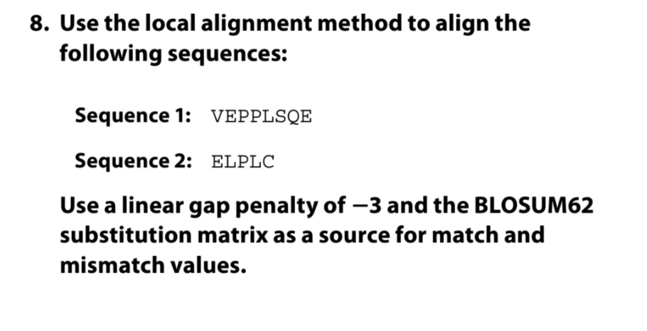 SOLVED: 8. Use the local alignment method to align the following ...