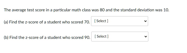 SOLVED: The average test score in a particular math class was 80, and ...