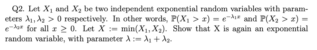 SOLVED: Q2. Let Xi and Xz be two independent exponential random variables with param- eters A1 ...