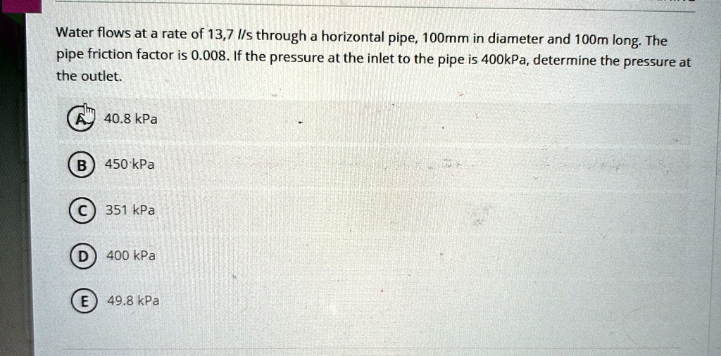 Water flows at a rate of 13,7 l/s through a horizontal pipe, 100mm in ...