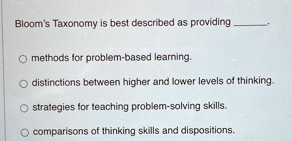 Bloom's Taxonomy is best described as providing . ? methods for problem ...