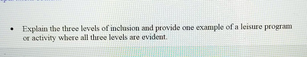 Explain the three levels of inclusion and provide one example of a ...
