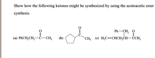 SOLVED: Show how the following ketones might be synthesized by using ...