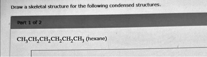 Draw a skeletal structure for the following condensed structures. Part ...