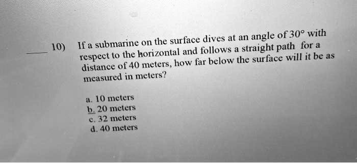 SOLVED: The surface dives at an angle of 30.8Â° with the horizontal. If ...