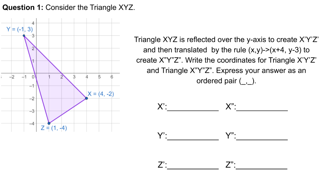Question 1: Consider the Triangle XYZ. Triangle X Y Z is reflected over the y-axis to create X ...