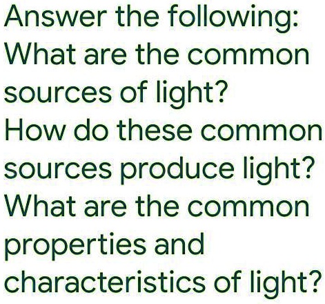 SOLVED: Answer the following: What are the common sources of light? How ...