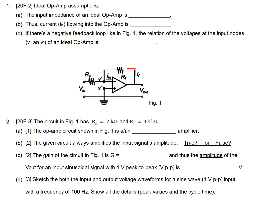 1. [20F-2] Ideal Op-Amp assumptions: (a) The input impedance of an ideal Op-Amp is . (b) Thus ...