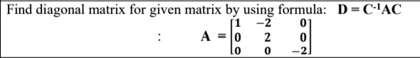 SOLVED: Find the diagonal matrix for a given matrix. A thorough ...