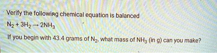 SOLVED: Verify the following chemical equation is balanced: N2 + 3H2 ...