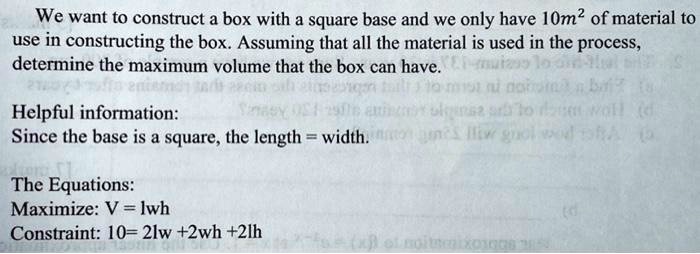 SOLVED: We want to construct a box with square base and we only have ...