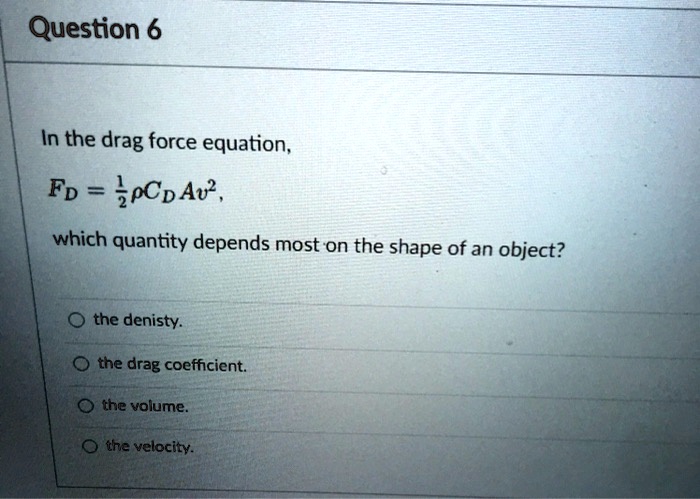 SOLVED: In the drag force equation, Fp = 0.5CpAv^2, which quantity ...