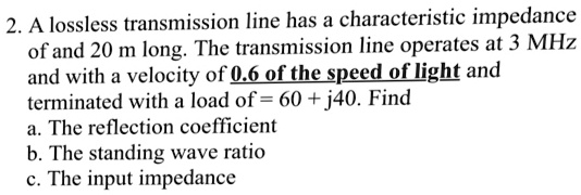 SOLVED: 2.A lossless transmission line has a characteristic impedance ...