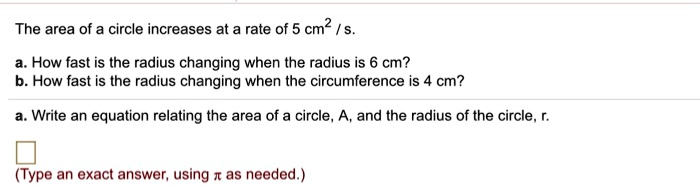 SOLVED: The area of a circle increases at a rate of 5 cm? /s. How fast ...