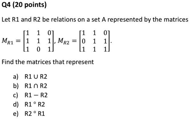 SOLVED:Q4 (20 points) Let R1 and R2 be relations on a set A represented ...