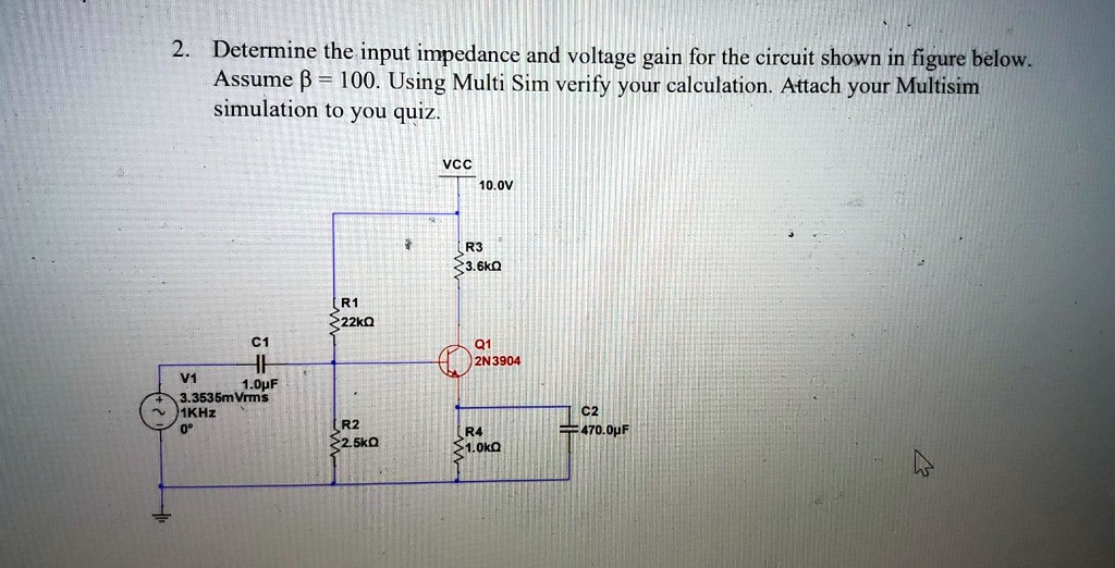 SOLVED: Determine the input impedance and voltage gain for the circuit shown in the figure below ...