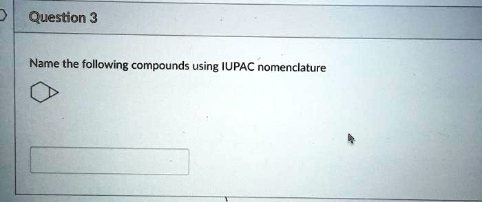 SOLVED: ( Question 3 Name the following compounds using IUPAC nomenclature