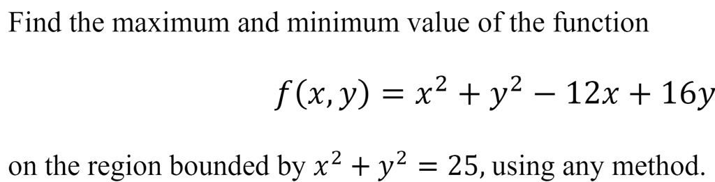 find the maximum and minimum value of the function flxy x2 y2 12x 16y on the region bounded by ...