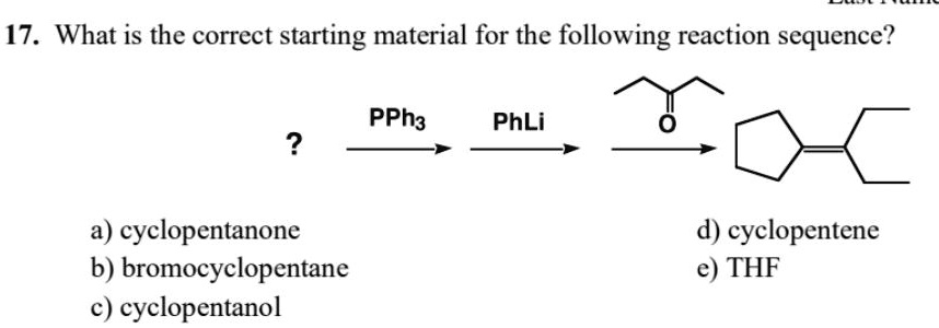 Solved 17 What Is The Correct Starting Material For The Following