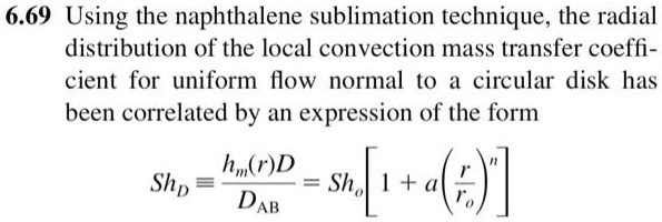 SOLVED: 6.69 Using the naphthalene sublimation technique, the radial ...