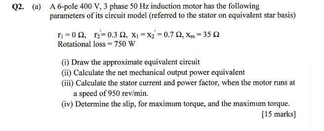 SOLVED: Q2. (a) A 6-pole 400 V, 3 phase 50 Hz induction motor has the following parameters of ...