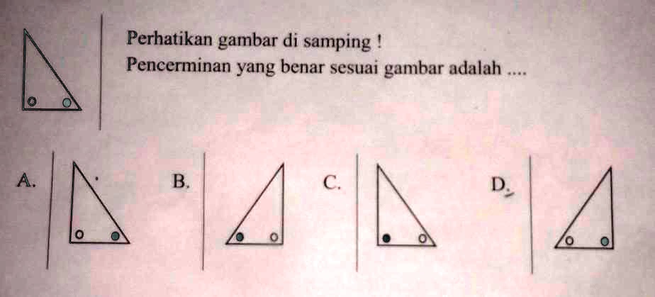 SOLVED: Perhatikan gambar di samping !Pencerminan yang benar sesuai ... SOLVED: Perhatikan gambar di samping !Pencerminan yang benar sesuai ...