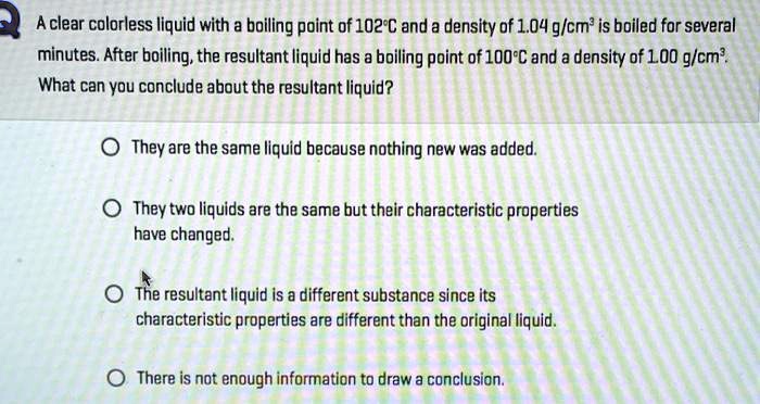 a clear colorless liquid with boiling point 0f 102 c and a density of ...