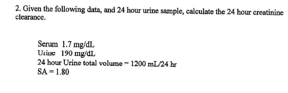 2. Given the following data, and 24 hour urine sample, calculate the 24 ...
